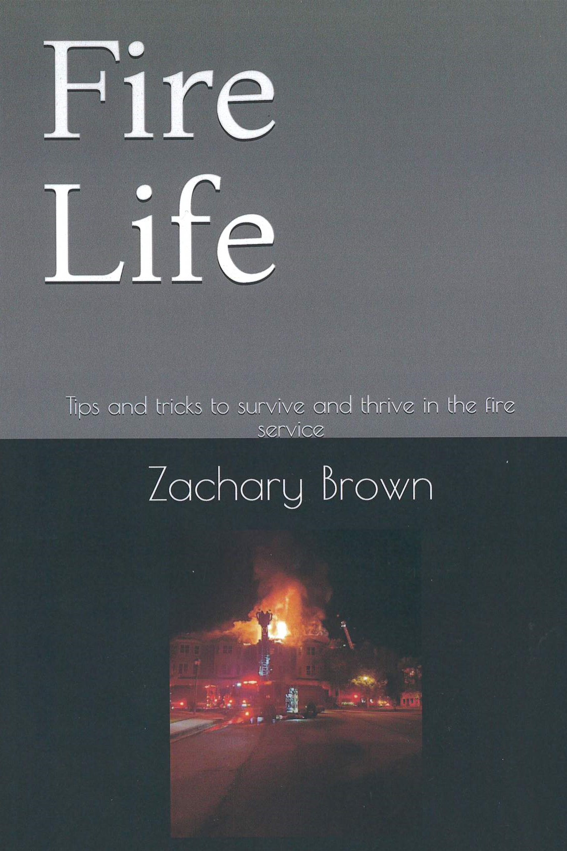 Fire Life: Tips and tricks to survive and thrive in the fire service